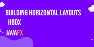 JavaFX HBox: Building Horizontal Layouts