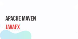 JavaFX with Apache Maven